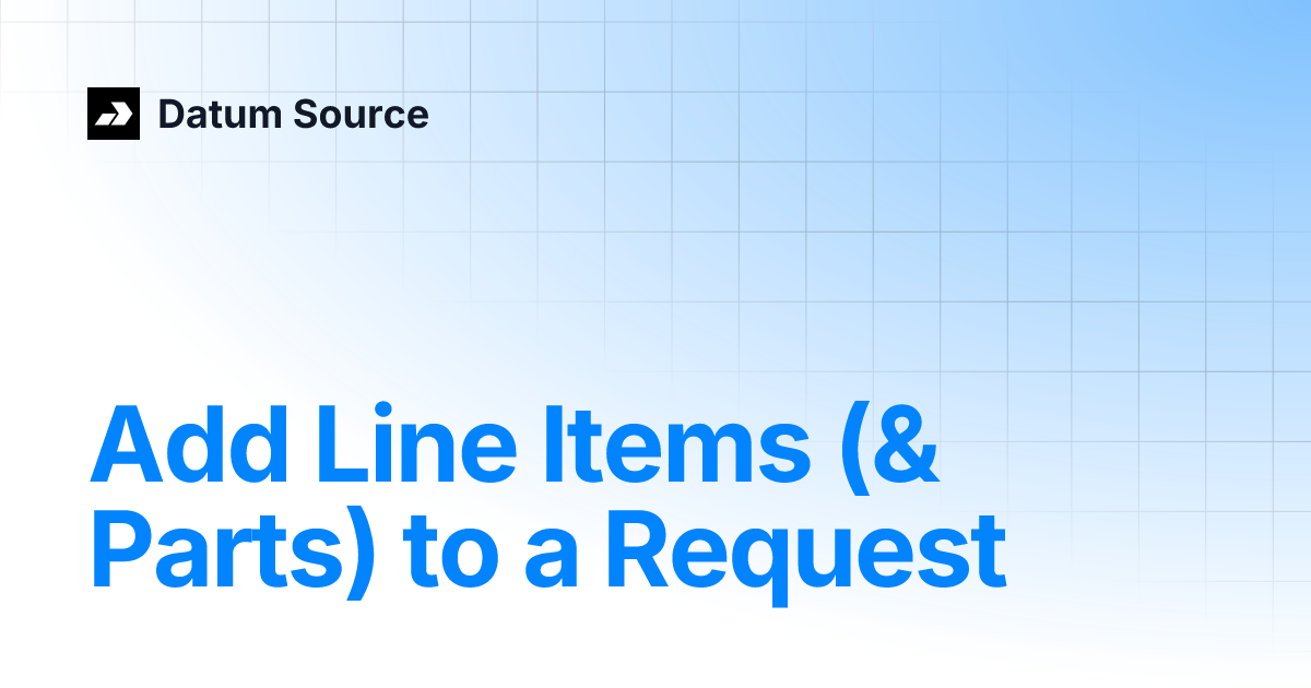 Add Line Items (& Parts) to a Request | Datum Source
