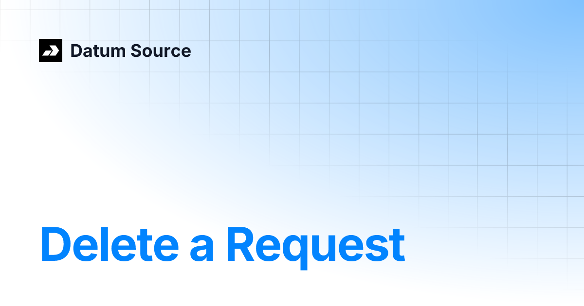 Delete a Request | Datum Source