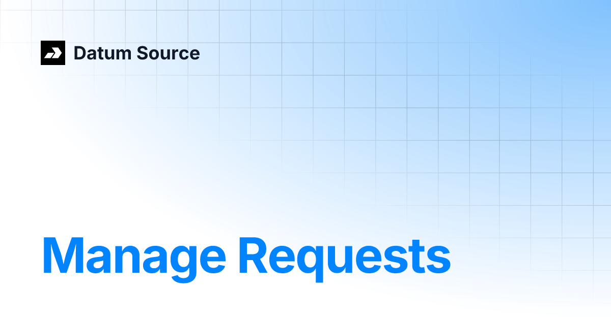 Manage Requests | Datum Source
